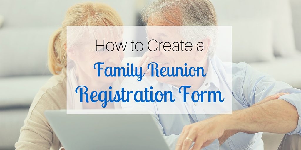 How To Create a Family Reunion Registration Form How To Create a Family Reunion Registration Form