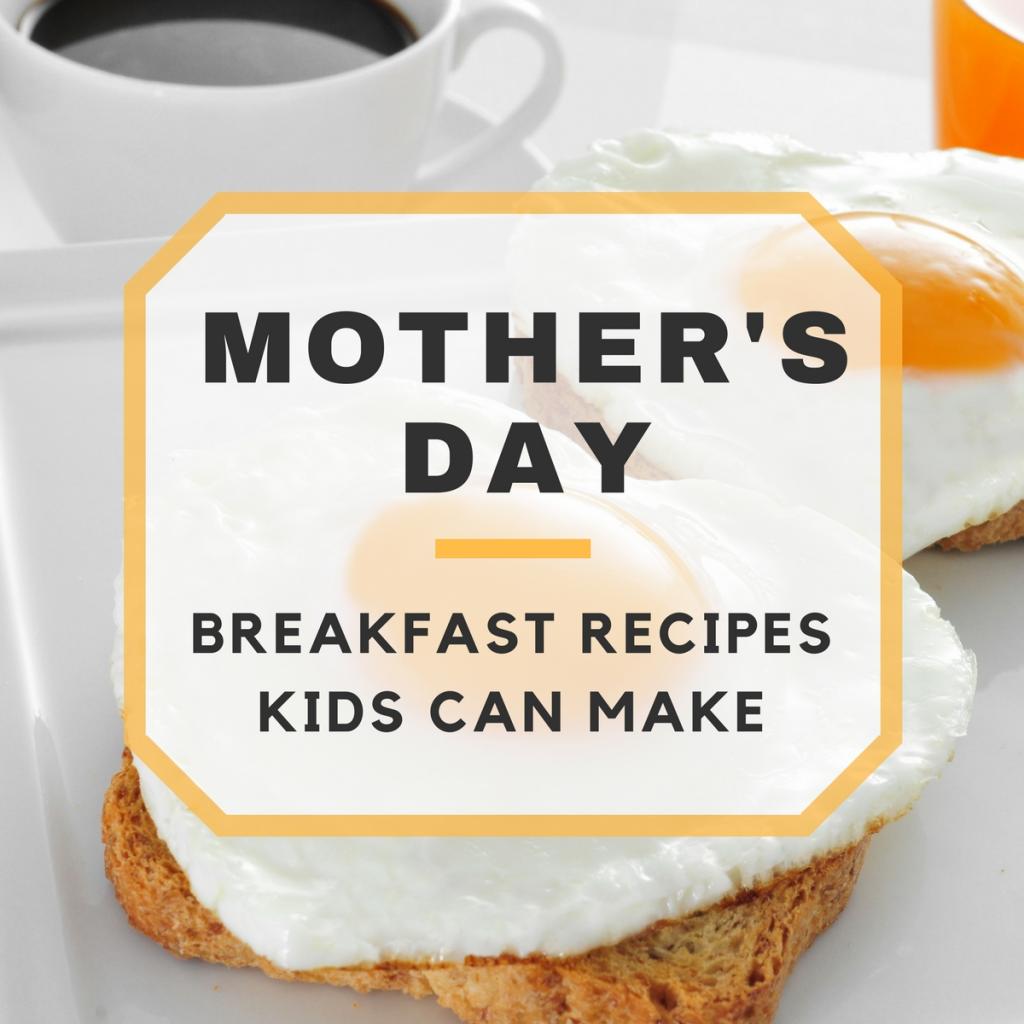 Mother's Day Breakfast Recipes Kids Can Make