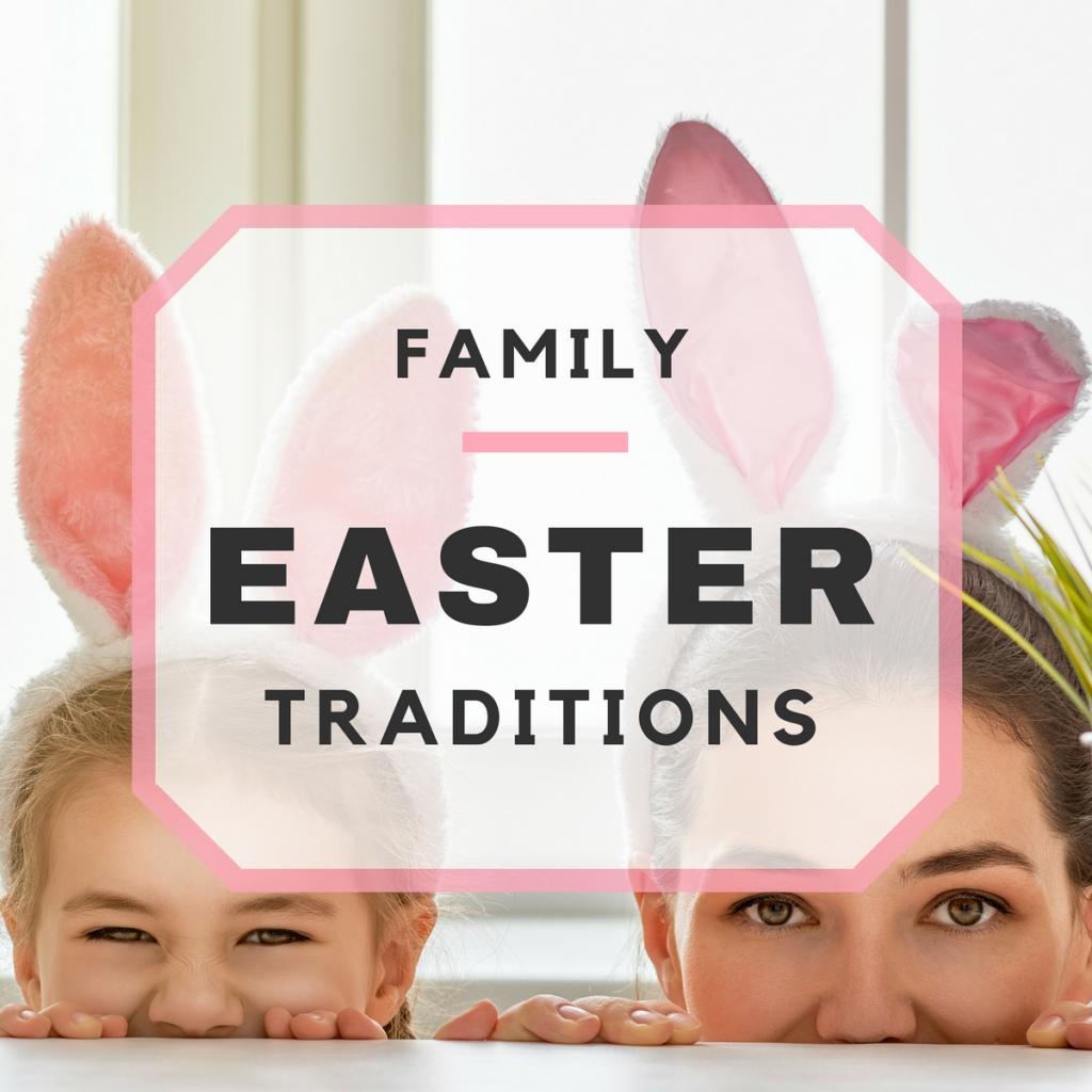 26 Family Easter Traditions to Make a Fun & Tasty Easter!
