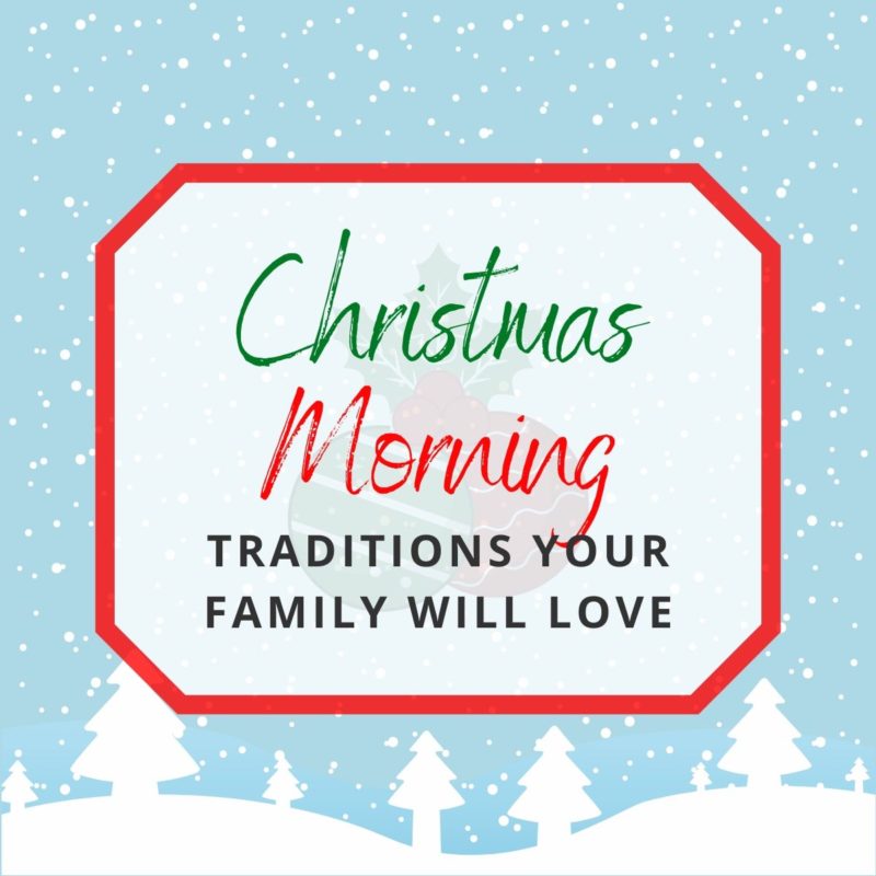 22 Christmas Morning Traditions: Your Family Will Love Them!