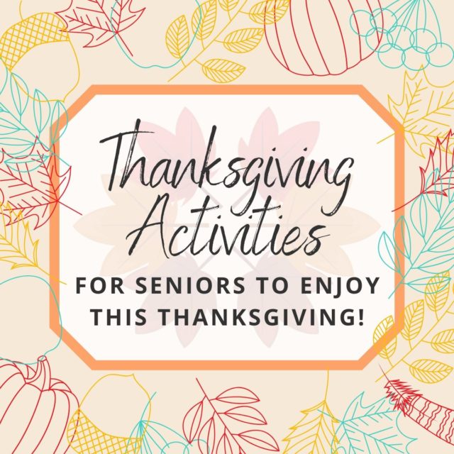10 Thanksgiving Activities for Seniors to Enjoy (And FREE Printables!)