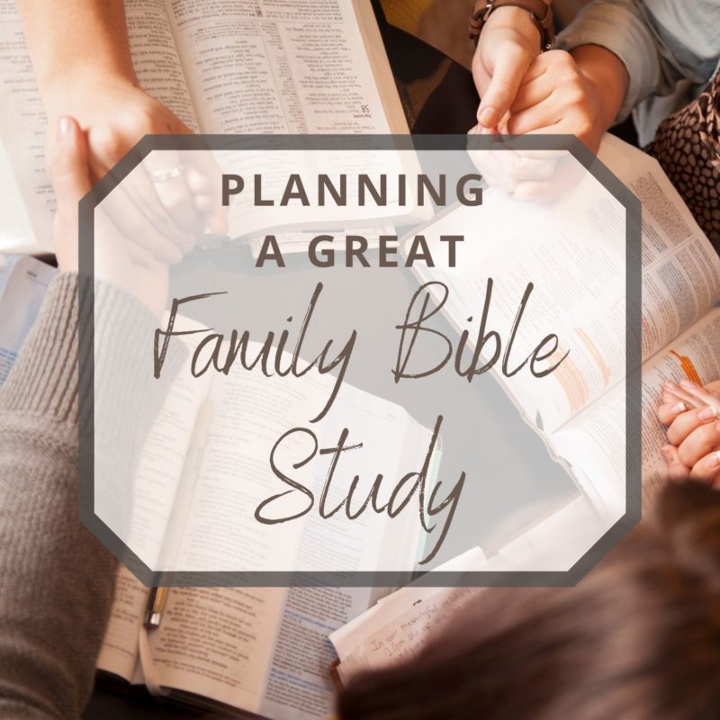 14 Helpful Tips for Planning a Great Family Bible Study