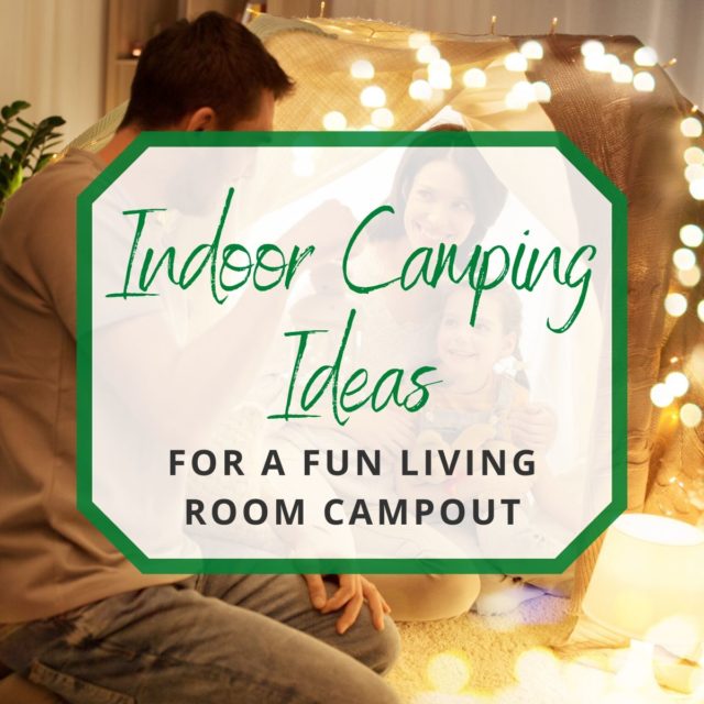 15 Indoor Camping Ideas for a Fun Living Room Campout!