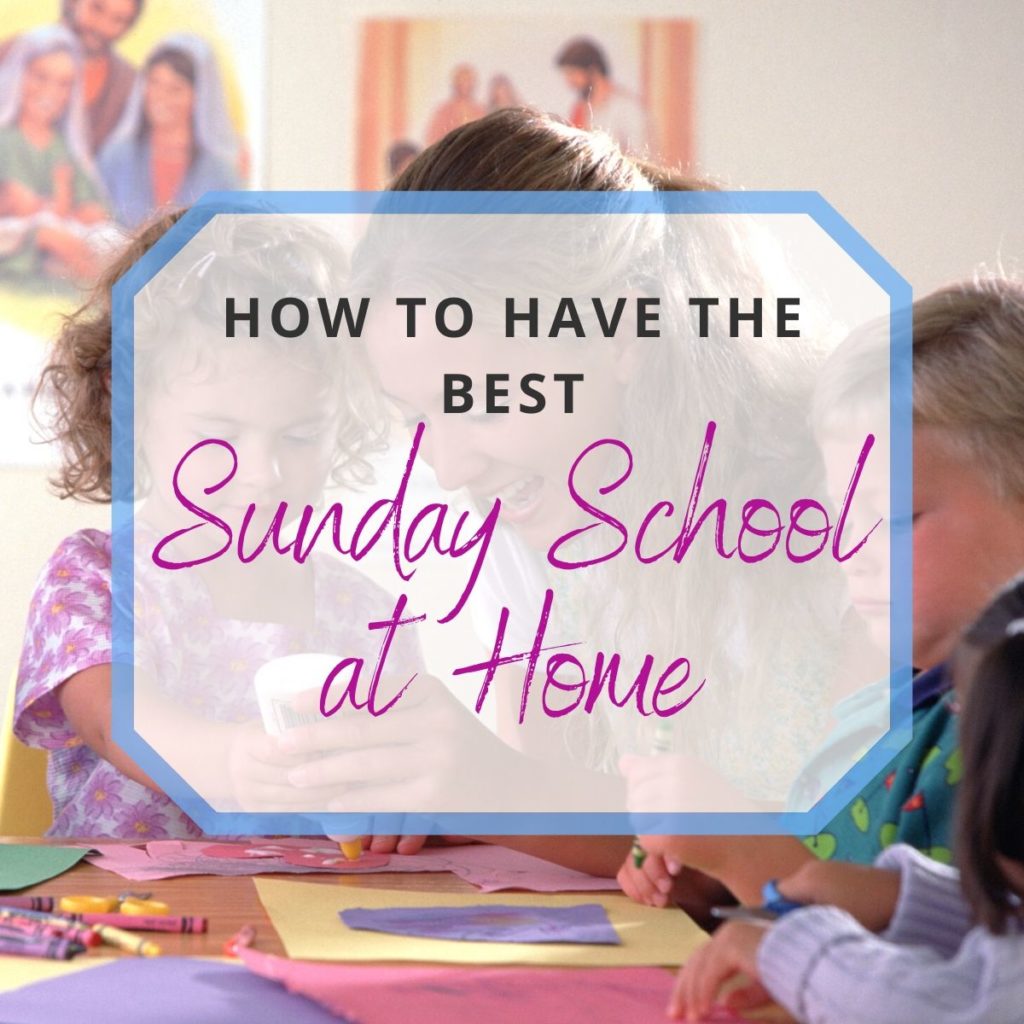 How to Have the Best Sunday School at Home! (Activity + Planning Tips)