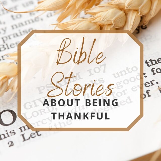 7 Thanksgiving Bible Stories About Being Thankful
