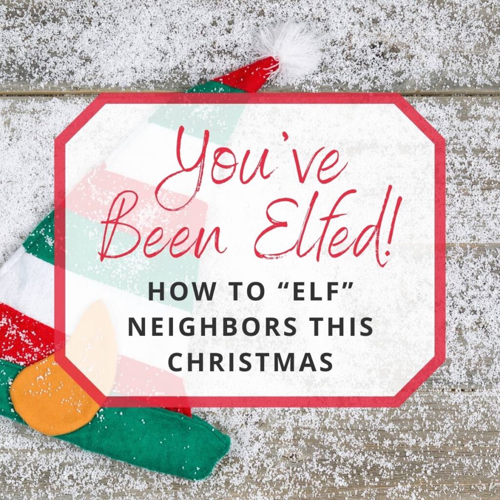 You've Been Elfed! How To “Elf” Your Neighbors This Christmas