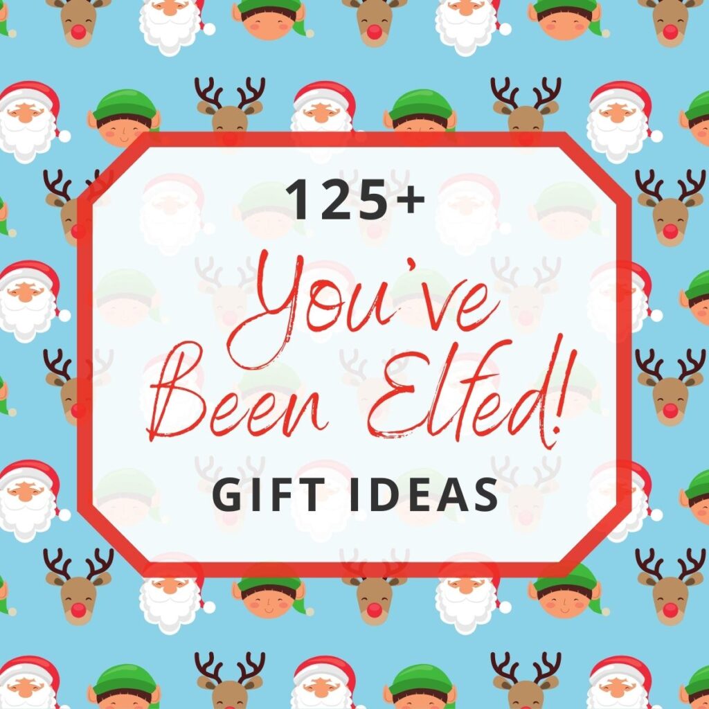 125+ "You've Been Elfed" Gift Ideas