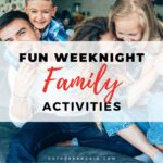 Weeknight Family Activities: Our Top 16 Activities for Weeknights